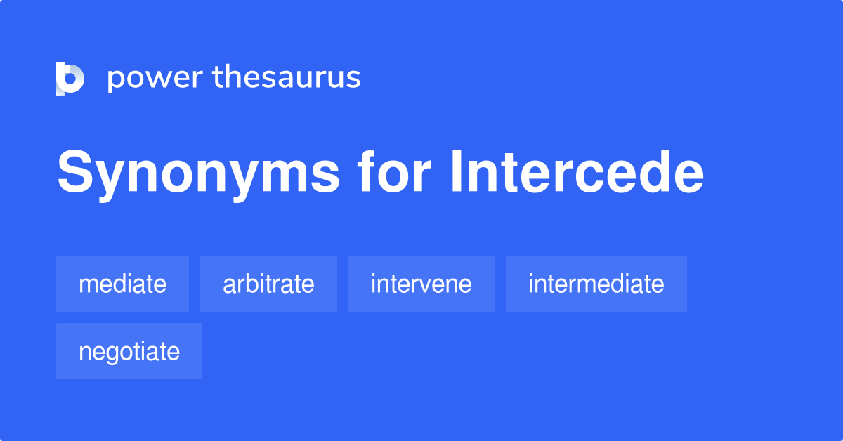 INTERCEDE Synonyms: 435 Similar Words & Phrases