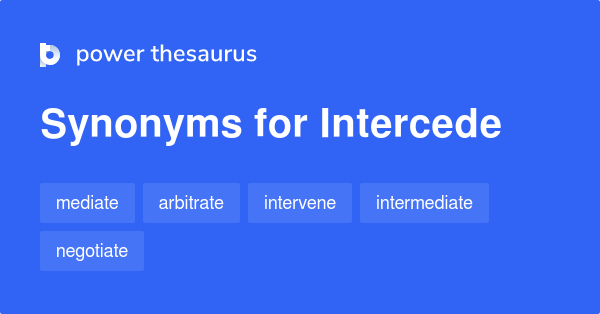 INTERCEDE Synonyms: 435 Similar Words & Phrases