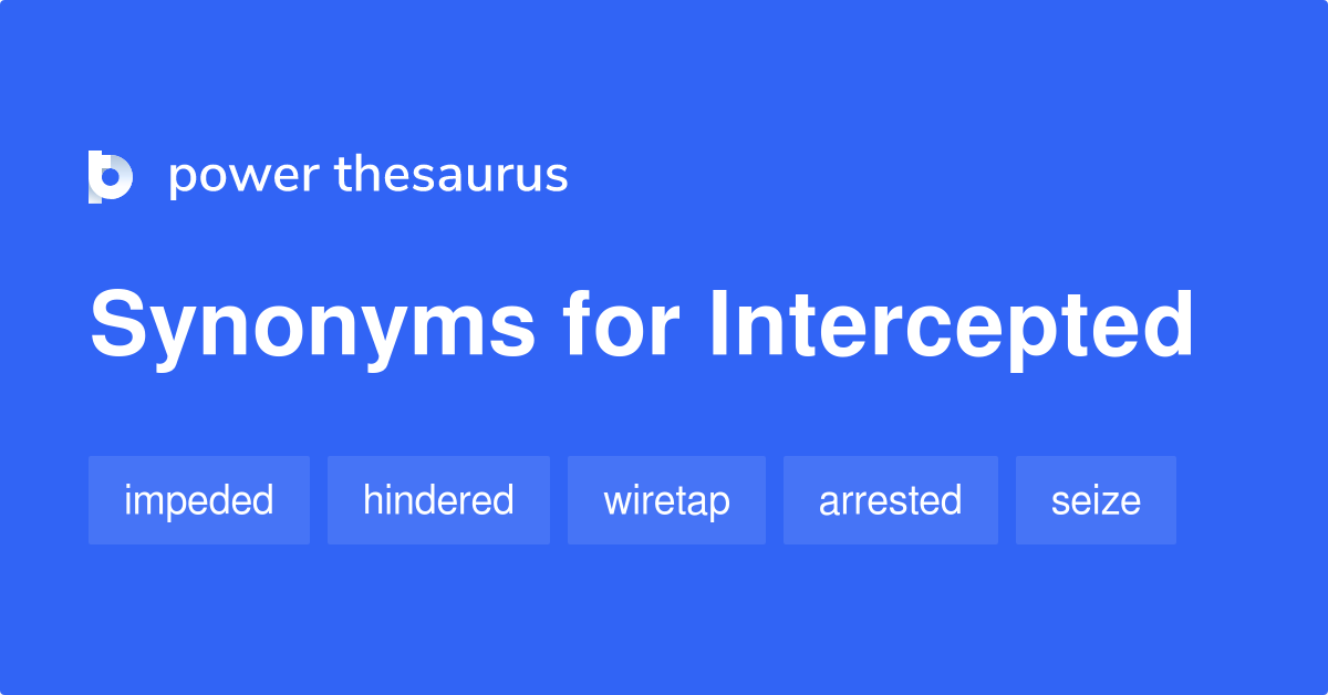 INTERCEPTED Synonyms: 323 Similar Words & Phrases