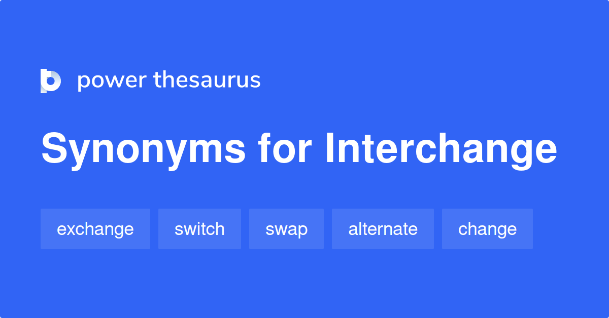 INTERCHANGE Synonyms: 1 695 Similar Words & Phrases