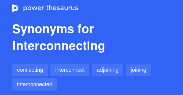INTERCONNECTING Synonyms: 296 Similar Words & Phrases