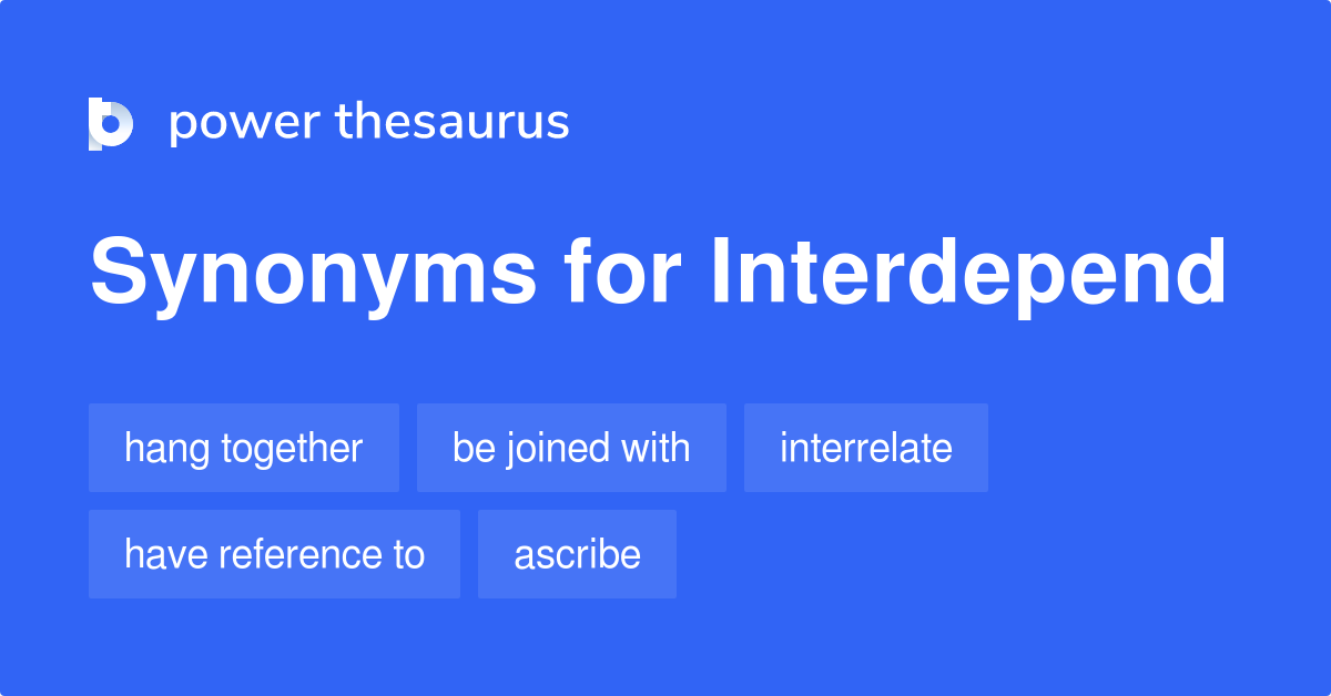 Interdepend synonyms - 50 Words and Phrases for Interdepend