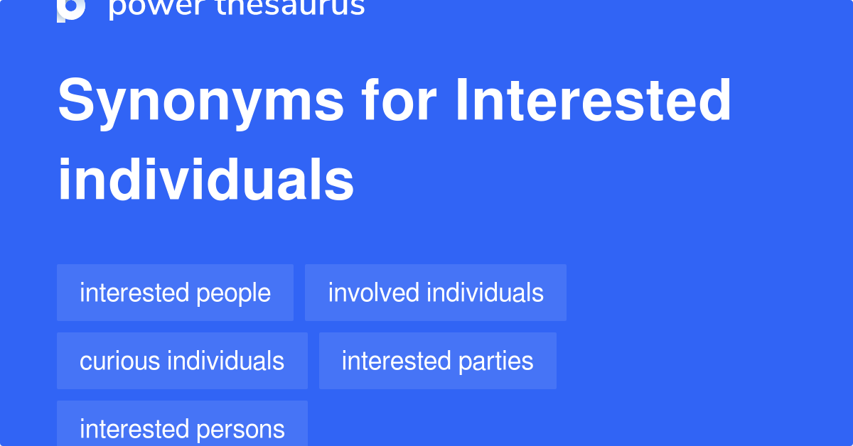 Interested Individuals synonyms - 40 Words and Phrases for Interested ...