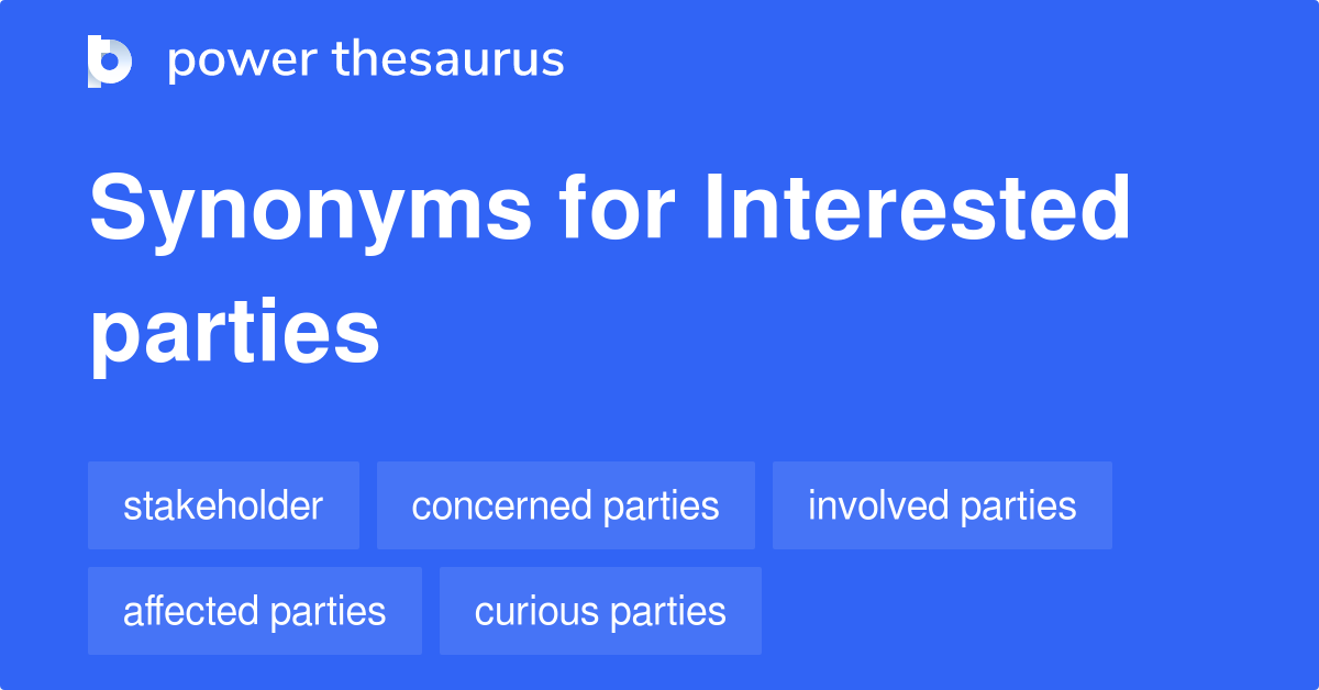 INTERESTED PARTIES Synonyms: 201 Similar Words & Phrases
