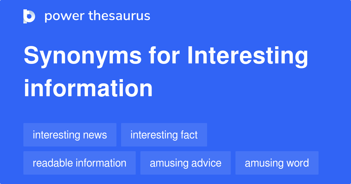 Interesting Information synonyms - 152 Words and Phrases for ...