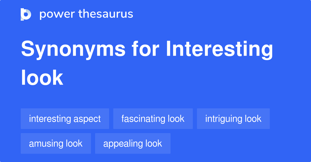 45 INTERESTING LOOK Synonyms