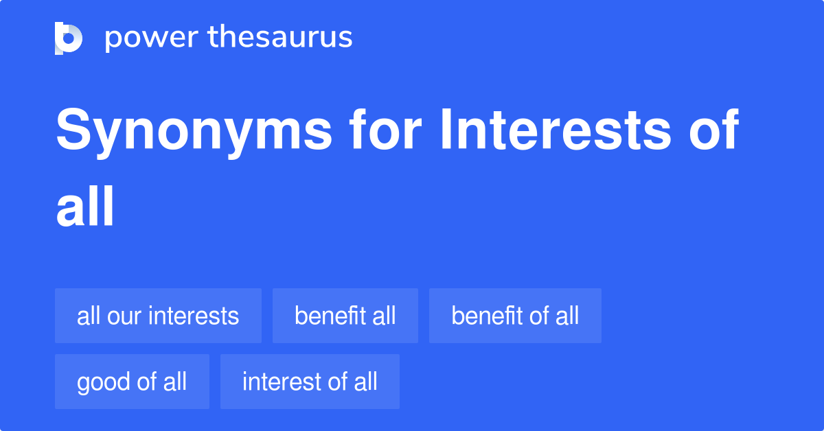 Interests Of All synonyms - 43 Words and Phrases for Interests Of All