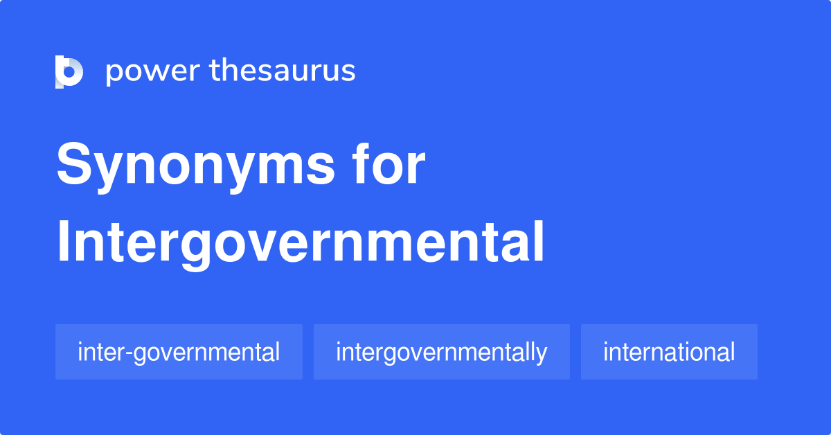INTERGOVERNMENTAL Synonyms: 150 Similar Words & Phrases