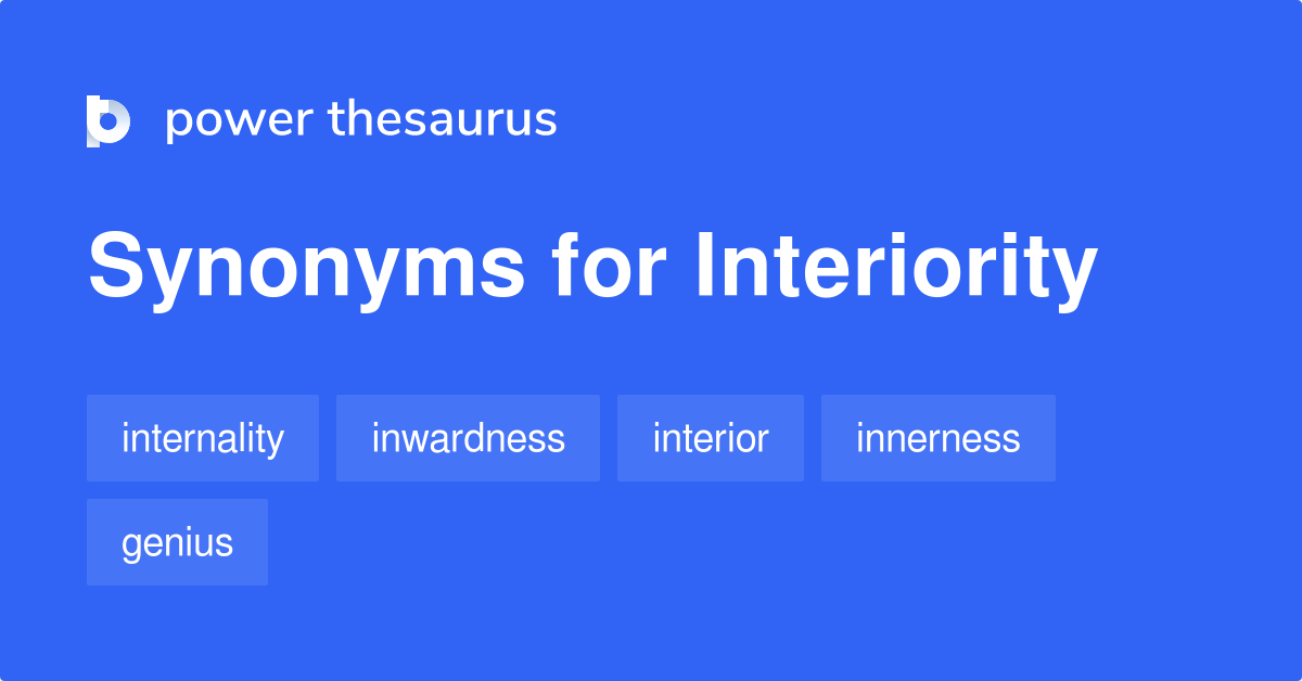 INTERIORITY Synonyms: 61 Similar Words & Phrases