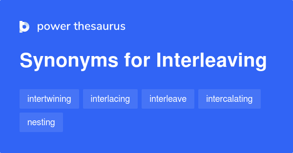 INTERLEAVING Synonyms: 122 Similar Words & Phrases