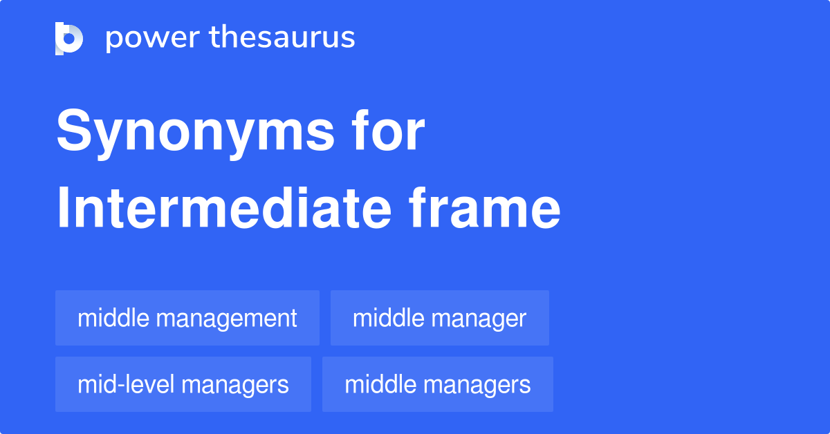 Intermediate Frame synonyms - 18 Words and Phrases for Intermediate Frame