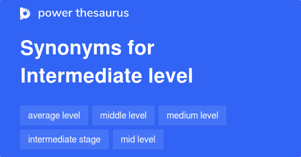 INTERMEDIATE LEVEL Synonyms: 250 Similar Words & Phrases