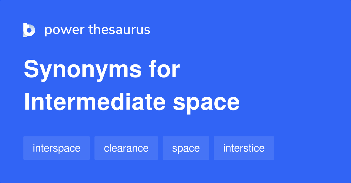 Intermediate Space synonyms - 100 Words and Phrases for Intermediate Space