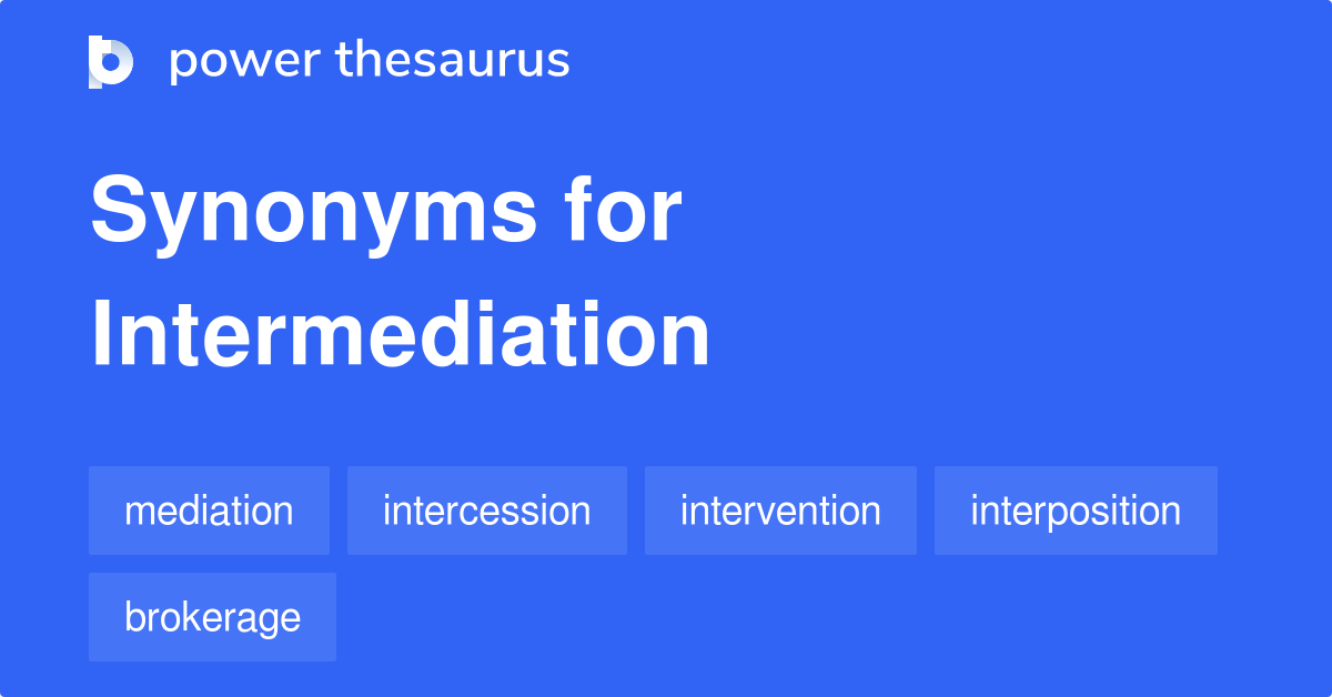 INTERMEDIATION Synonyms: 171 Similar Words & Phrases