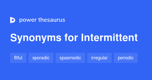 INTERMITTENT Synonyms: 781 Similar Words & Phrases