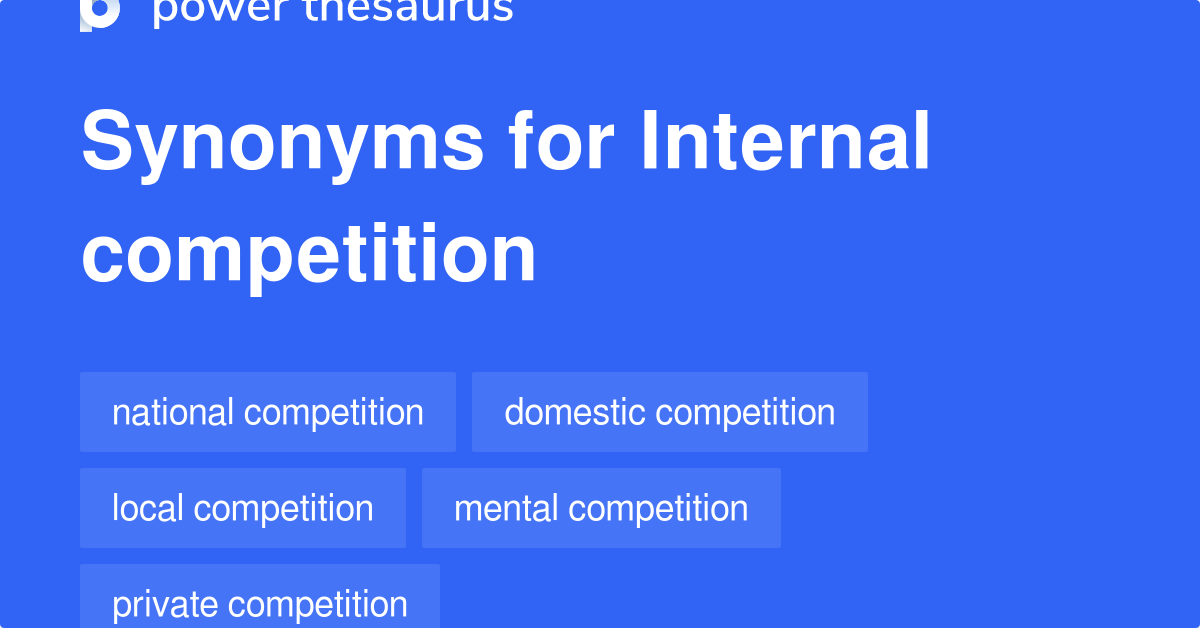 Internal Competition synonyms - 49 Words and Phrases for Internal ...