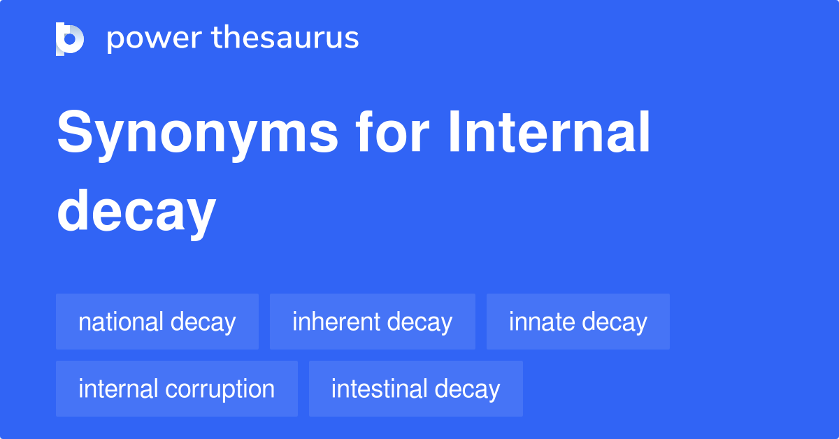 Internal Decay synonyms - 10 Words and Phrases for Internal Decay