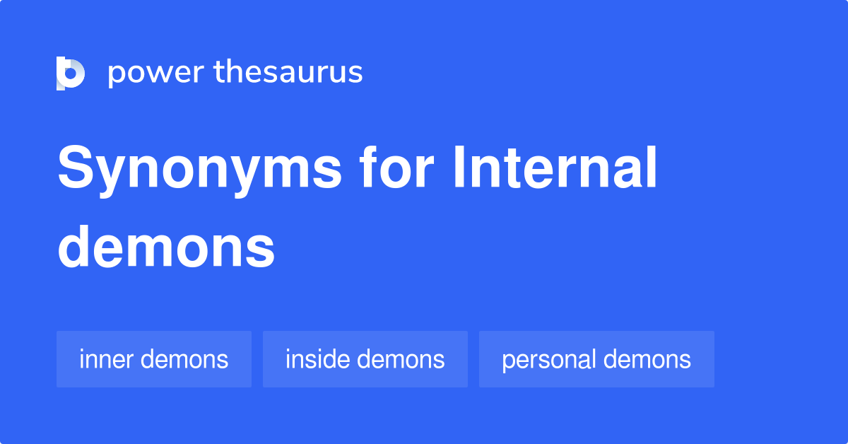INTERNAL DEMONS Synonyms: 30 Similar Phrases
