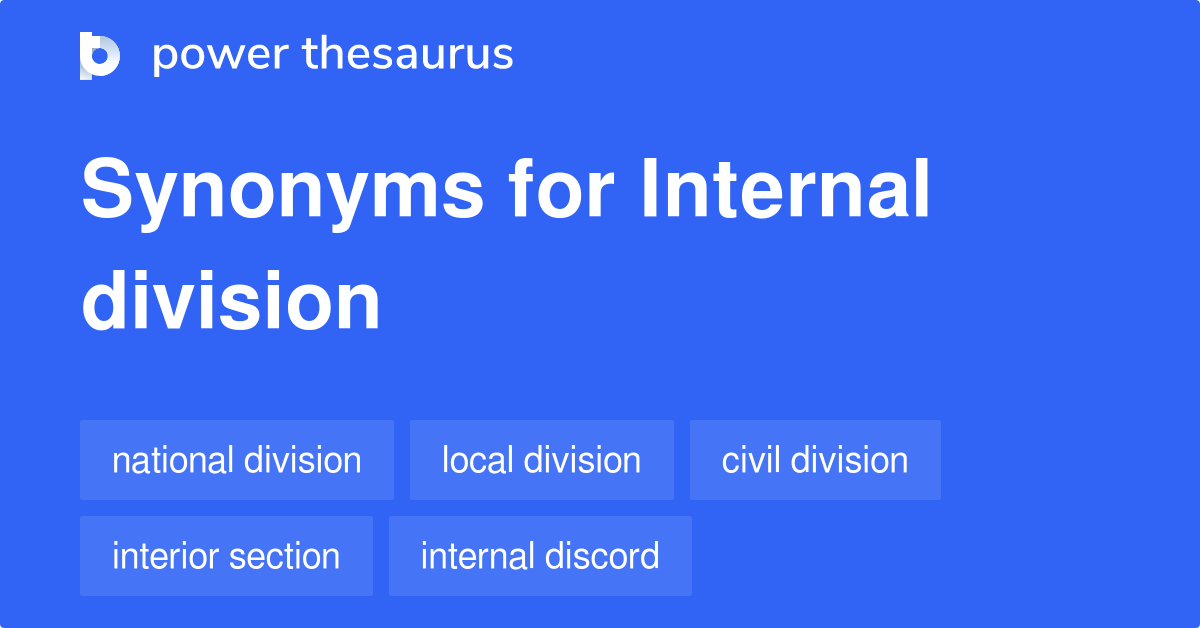 INTERNAL DIVISION Synonyms: 67 Similar Phrases