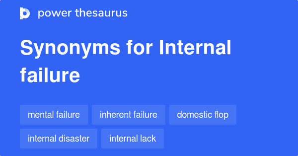 Internal Failure synonyms - 72 Words and Phrases for Internal Failure