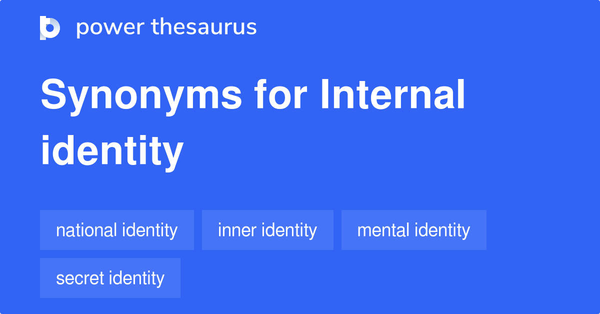 INTERNAL IDENTITY Synonyms: 19 Similar Phrases
