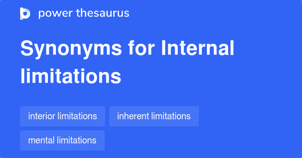 Internal Limitations synonyms - 66 Words and Phrases for Internal ...