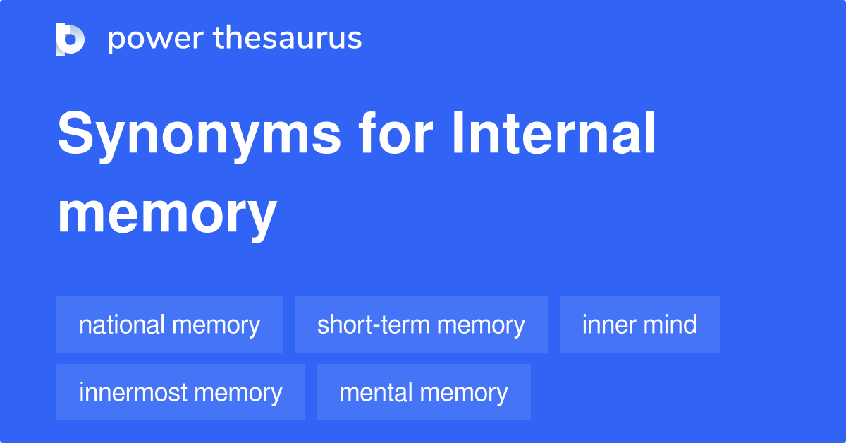 INTERNAL MEMORY Synonyms: 57 Similar Words & Phrases