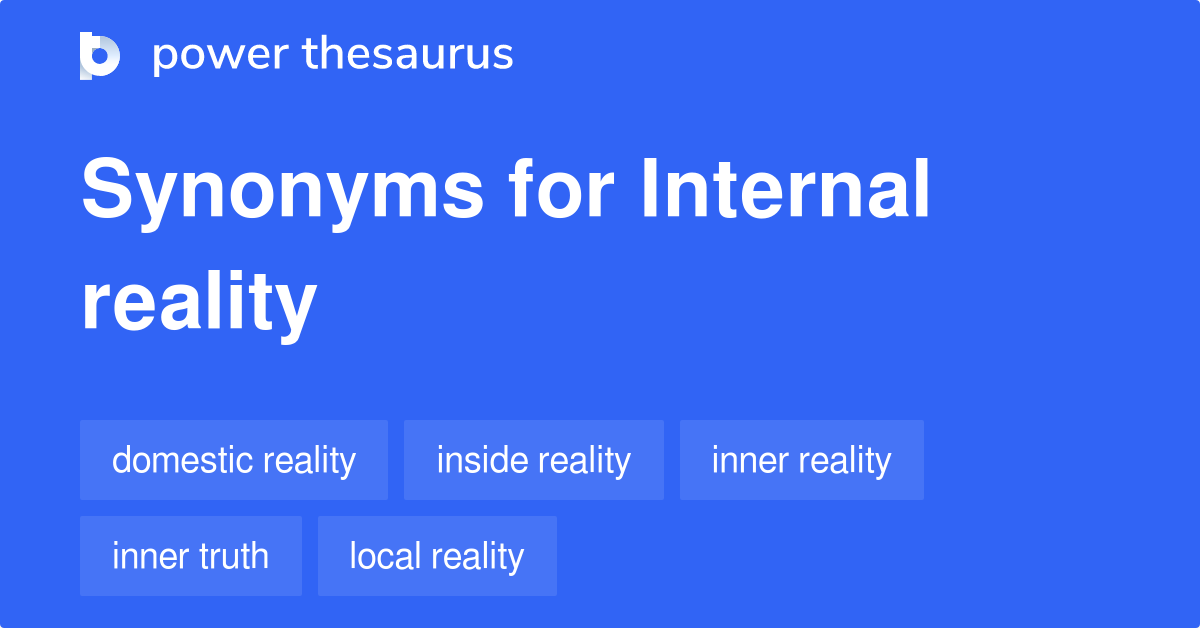 Internal Reality synonyms - 10 Words and Phrases for Internal Reality