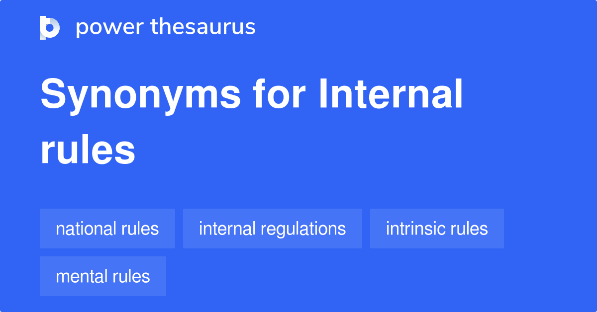 INTERNAL RULES Synonyms: 82 Similar Phrases