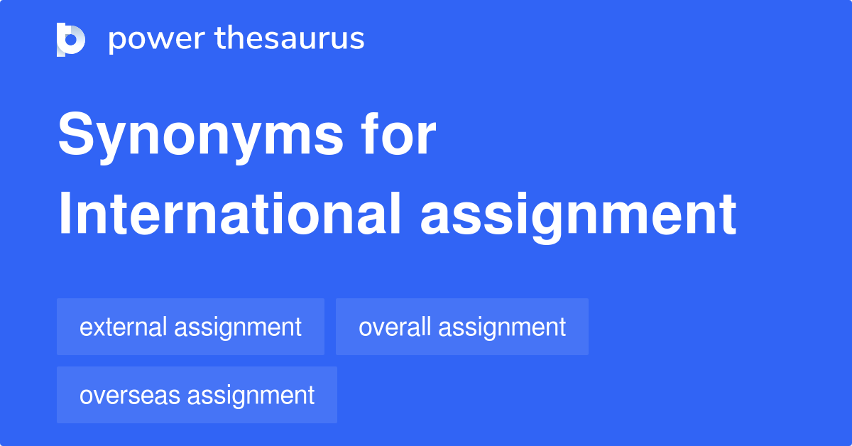 INTERNATIONAL ASSIGNMENT Synonyms: 32 Similar Phrases