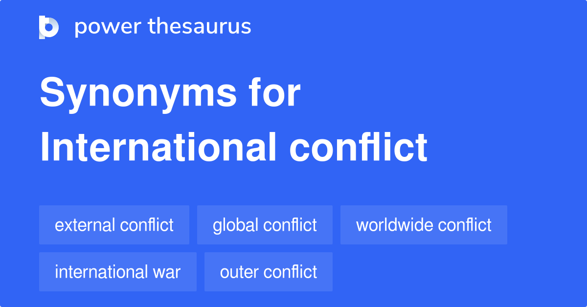 INTERNATIONAL CONFLICT Synonyms: 109 Similar Words & Phrases