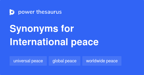INTERNATIONAL PEACE Synonyms: 26 Similar Phrases