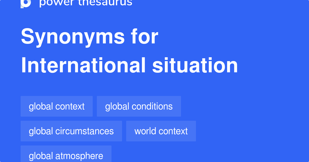 International Situation synonyms - 100 Words and Phrases for ...
