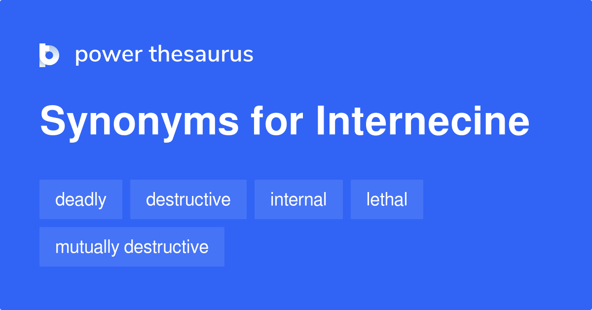 INTERNECINE Synonyms: 157 Similar Words & Phrases