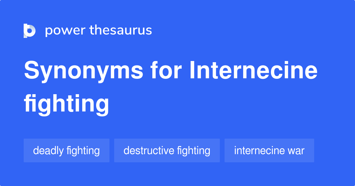 Internecine Fighting synonyms - 9 Words and Phrases for Internecine ...