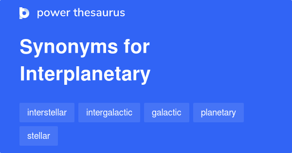 INTERPLANETARY Synonyms: 165 Similar Words & Phrases