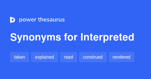 INTERPRETED Synonyms: 816 Similar Words & Phrases