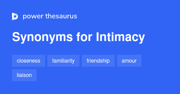 INTIMACY Synonyms: 1 621 Similar Words & Phrases