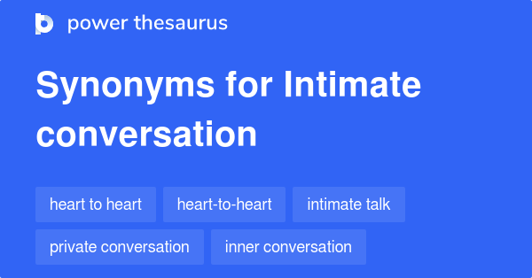 INTIMATE CONVERSATION Synonyms: 181 Similar Words & Phrases