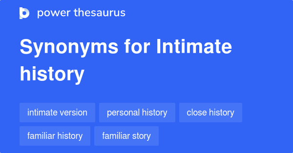 Intimate History synonyms - 45 Words and Phrases for Intimate History