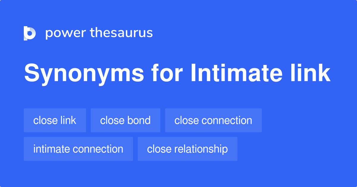 INTIMATE LINK Synonyms: 168 Similar Words & Phrases