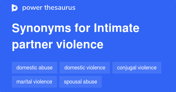 INTIMATE PARTNER VIOLENCE Synonyms: 214 Similar Words & Phrases