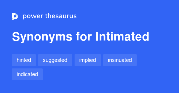 INTIMATED Synonyms: 570 Similar Words & Phrases