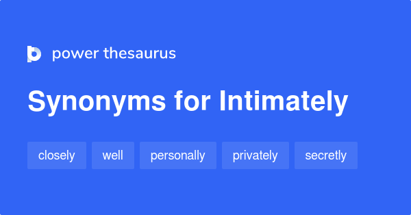 INTIMATELY Synonyms: 953 Similar Words & Phrases