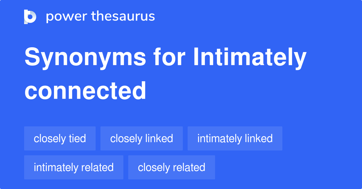 INTIMATELY CONNECTED Synonyms: 320 Similar Words & Phrases