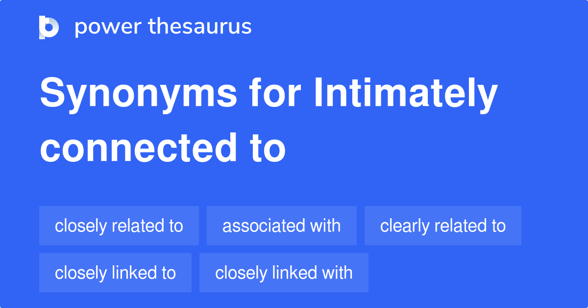 Intimately Connected To synonyms - 197 Words and Phrases for Intimately ...