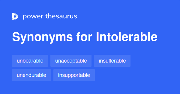 INTOLERABLE Synonyms: 885 Similar Words & Phrases