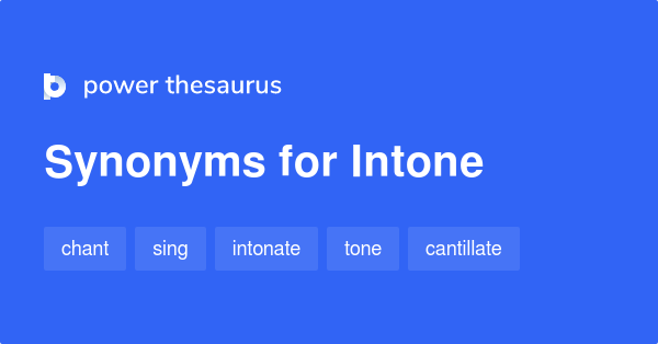 INTONE Synonyms: 427 Similar Words & Phrases