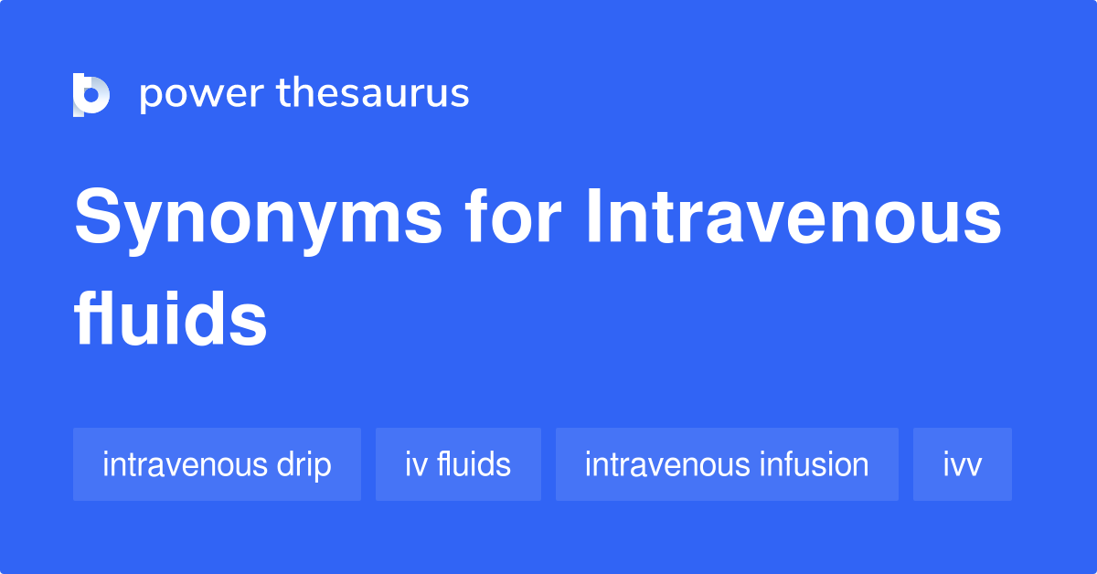 Intravenous Fluids synonyms - 39 Words and Phrases for Intravenous Fluids
