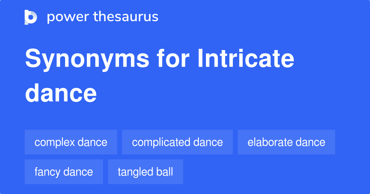 INTRICATE DANCE Synonyms: 20 Similar Phrases